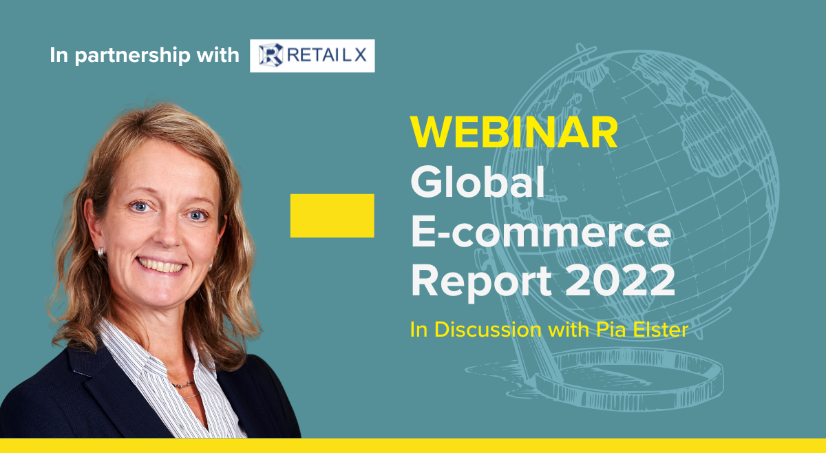 WEBINAR: Pia Elster joins RetailX to discuss the Global 2022 Ecommerce Report